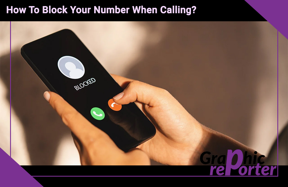 How To Block Your Number When Calling GraphicReporter
